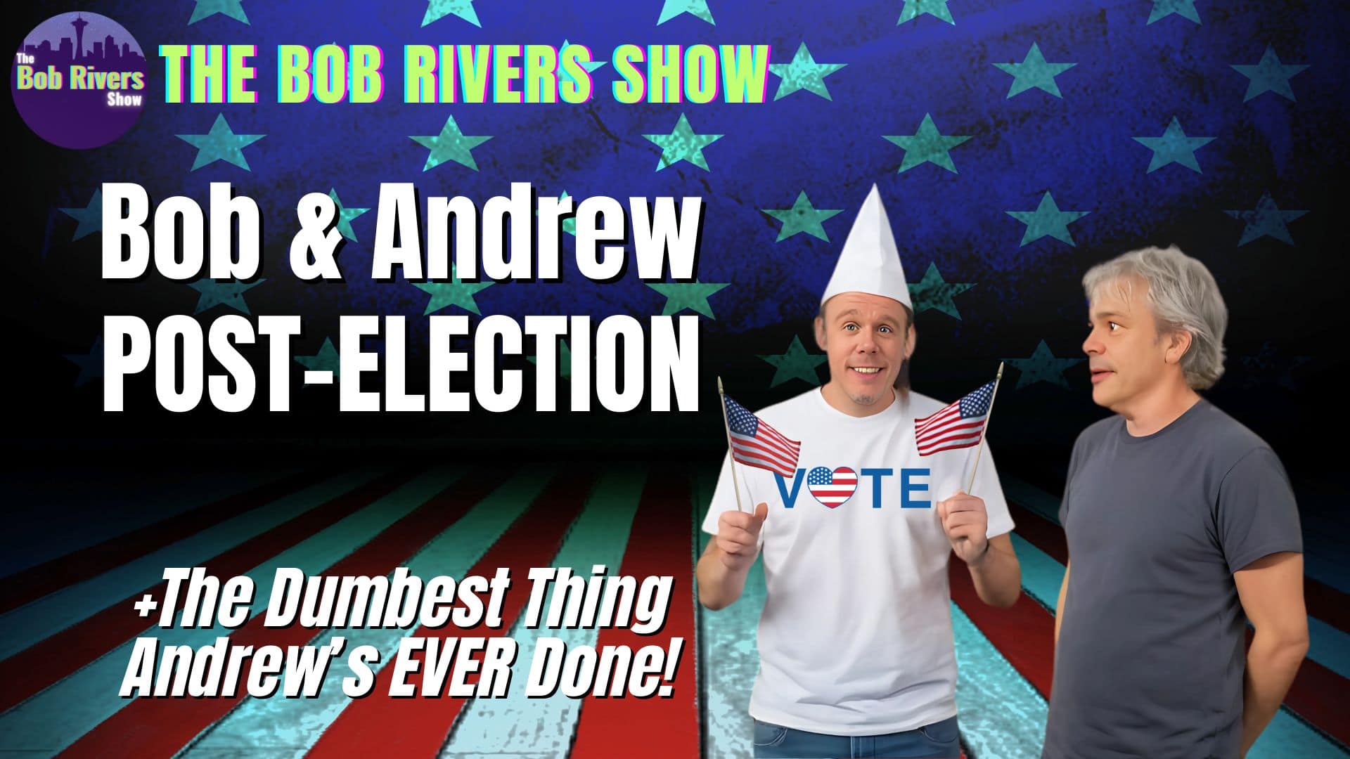 Bob & Andrew Rivers | Post-Election | Andrew's Dumbest Move, Ever ...